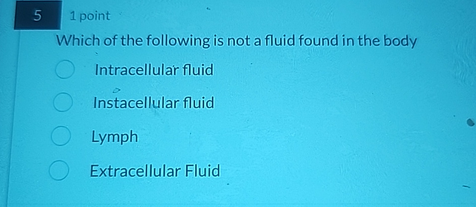 Solved 51 ﻿pointWhich of the following is not a fluid found | Chegg.com