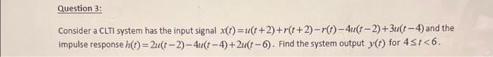 Solved Question 3: Consider a CLTI system has the input | Chegg.com