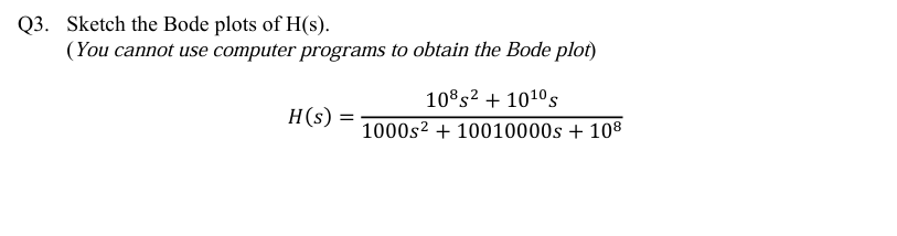 Solved Q3. ﻿Sketch the Bode plots of H(s).(You cannot use | Chegg.com