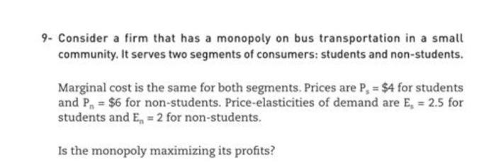Solved 9- Consider a firm that has a monopoly on bus | Chegg.com