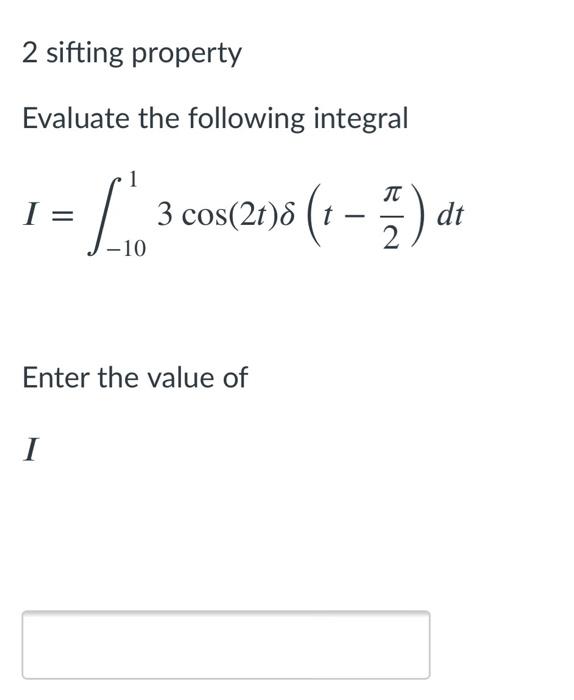 Solved 2 sifting property Evaluate the following integral - | Chegg.com