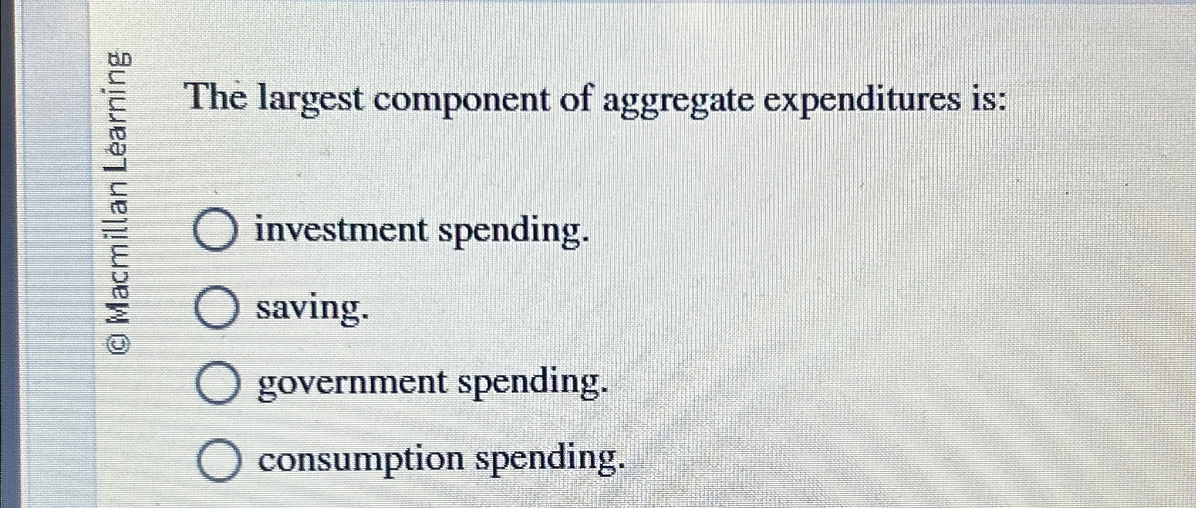 Solved The largest component of aggregate expenditures | Chegg.com