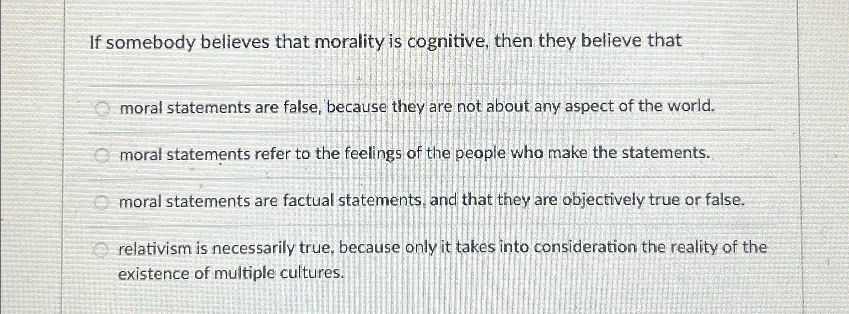 Solved If somebody believes that morality is cognitive, then | Chegg.com