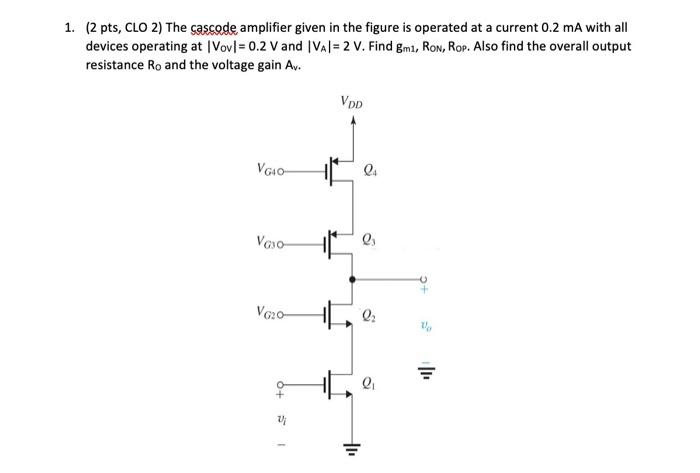 Solved (2 pts, CLO 2) The cascode amplifier given in the | Chegg.com