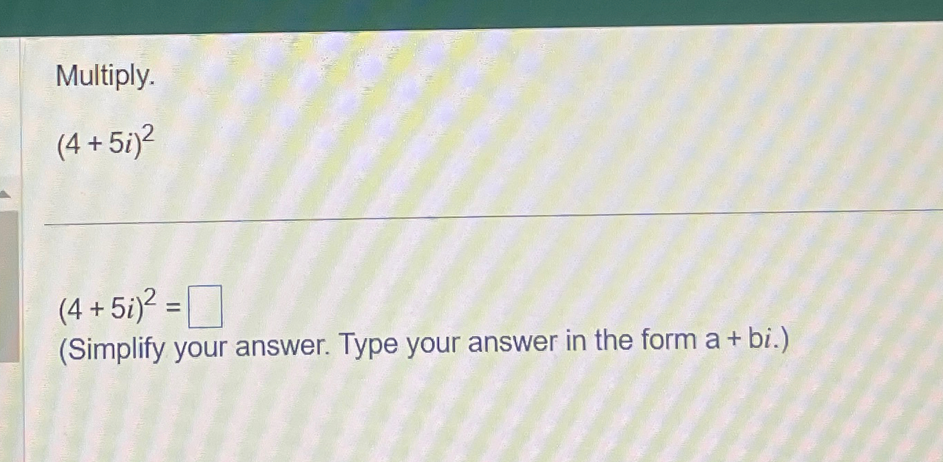 Solved Multiply.(4+5i)2(4+5i)2=(Simplify your answer. Type | Chegg.com
