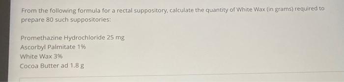 Solved From the following formula for a rectal suppository, | Chegg.com