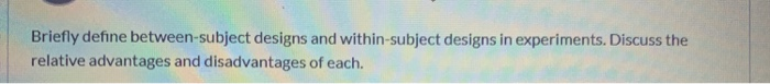 Solved Briefly define between-subject designs and | Chegg.com