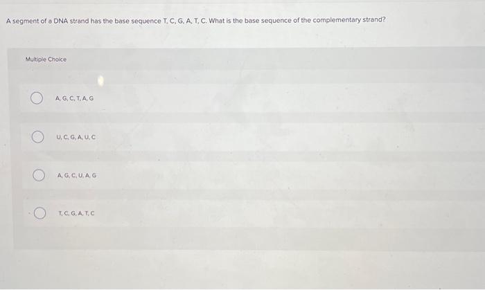 Solved A segment of a DNA strand has the base sequence T, C, | Chegg.com