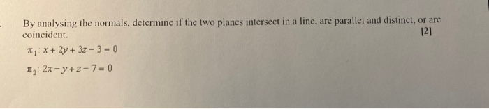 Solved By analysing the normals, determine if the two planes | Chegg.com