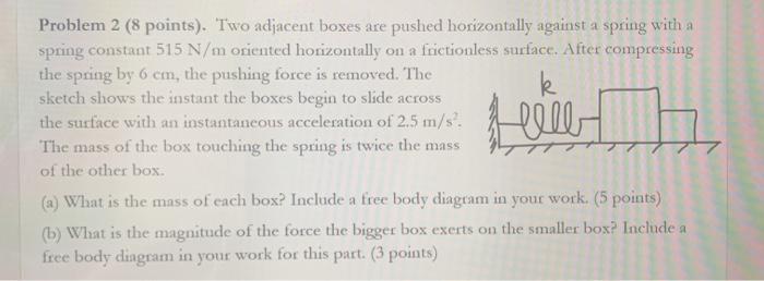 Solved Problem 2 (8 points). Two adjacent boxes are pushed | Chegg.com