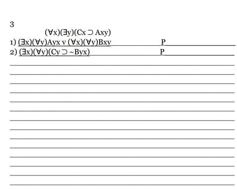 Solved 3 (∀x)(∃y)(Cx⊃Axy) 1) (∃x)(∀y)Ayxv(∀x)(∀y)Bxy P 2) | Chegg.com
