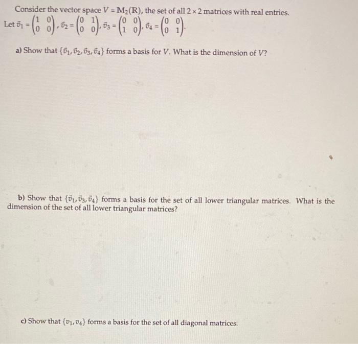 Solved Consider the vector space V=M2(R), the set of all 2×2 | Chegg.com