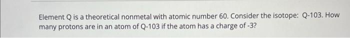 Solved Element Q is a theoretical nonmetal with atomic | Chegg.com