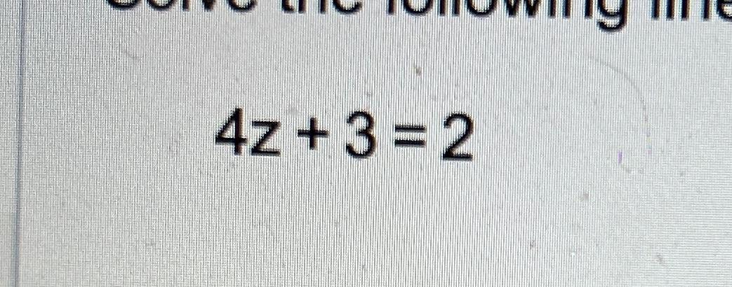 Solved 4z+3=2 | Chegg.com