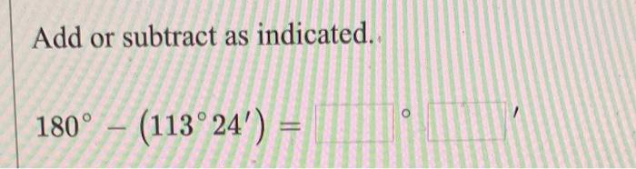 Solved Add or subtract as indicated. (53∘13′)+(39∘45′)=Add | Chegg.com