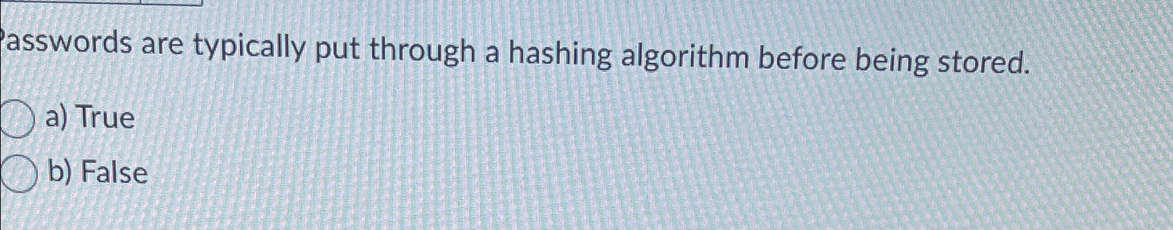 Solved Passwords are typically put through a hashing | Chegg.com