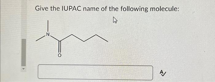 Solved Give the IUPAC name of the following molecule: Give | Chegg.com