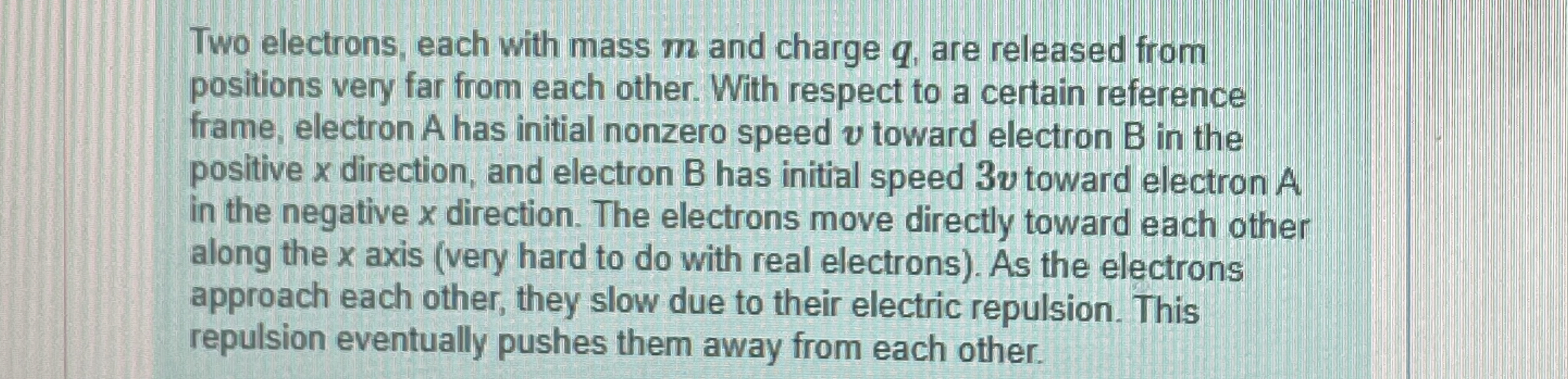 Solved Two electrons, each with mass m ﻿and charge q, ﻿are | Chegg.com