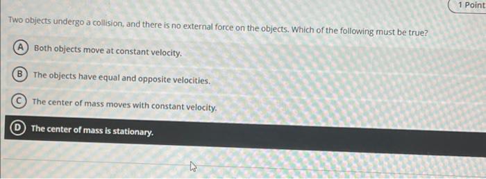 Solved 1 Point Two objects undergo a collision, and there is | Chegg.com