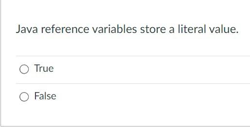 Solved Java Reference Variables Store A Literal Value True