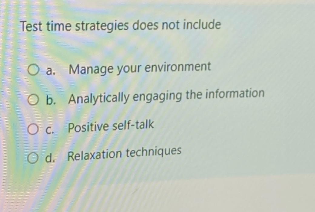 Solved Test time strategies does not includea. ﻿Manage your | Chegg.com