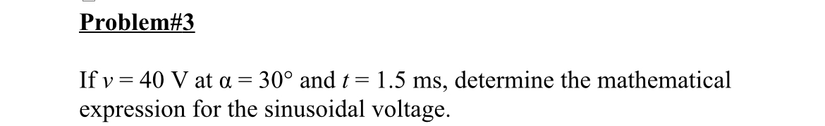 Solved Problem#3If v=40V ﻿at α=30° ﻿and t=1.5ms, ﻿determine | Chegg.com