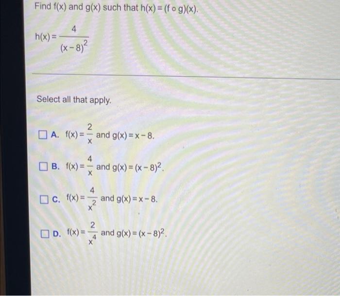 Solved Find f(x) and g(x) such that h(x) = (fog)(x). 4 h(x) | Chegg.com