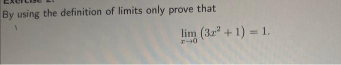 Solved By using the definition of limits only prove that | Chegg.com