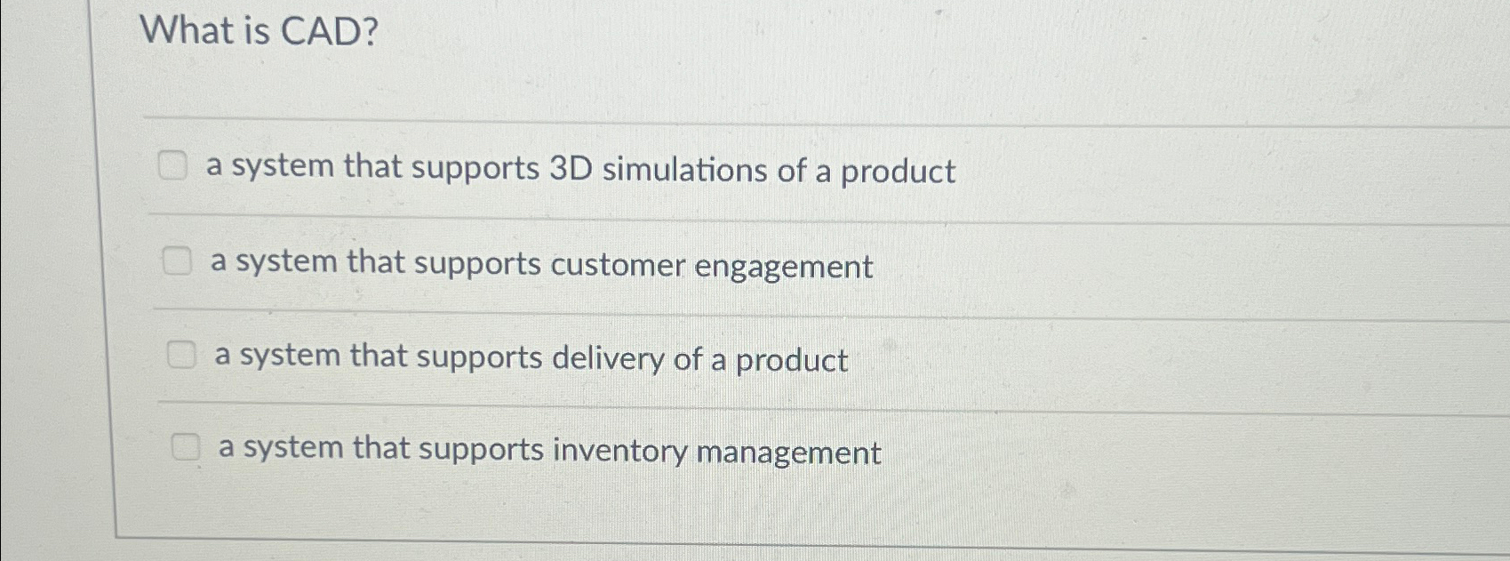 Solved What is CAD?a system that supports 3D simulations of | Chegg.com