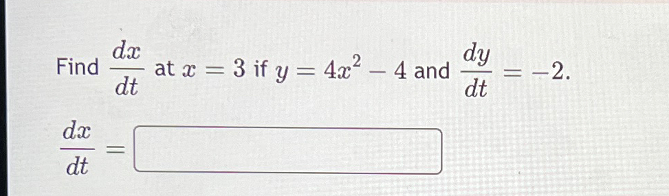 Solved Find dxdt ﻿at x=3 ﻿if y=4x2-4 ﻿and dydt=-2.dxdt= | Chegg.com