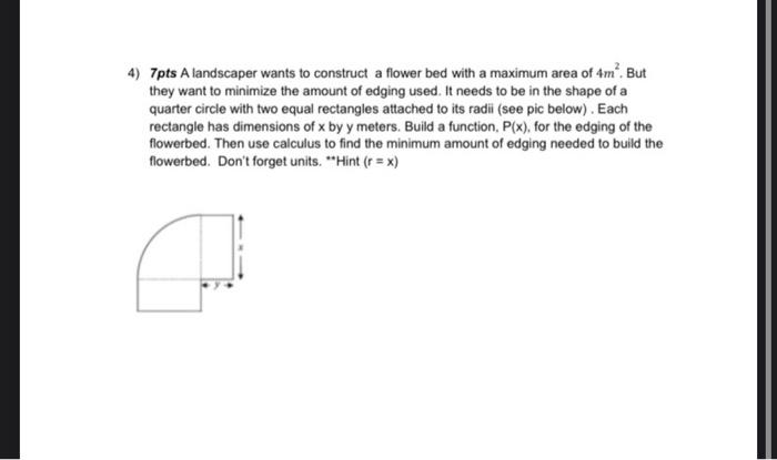 Solved 4) 7pts A landscaper wants to construct a flower bed | Chegg.com