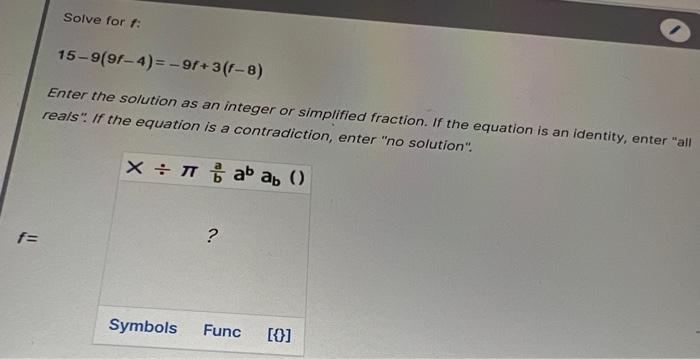 Solved Solve for f : 15−9(9f−4)=−9f+3(r−8) Enter the | Chegg.com