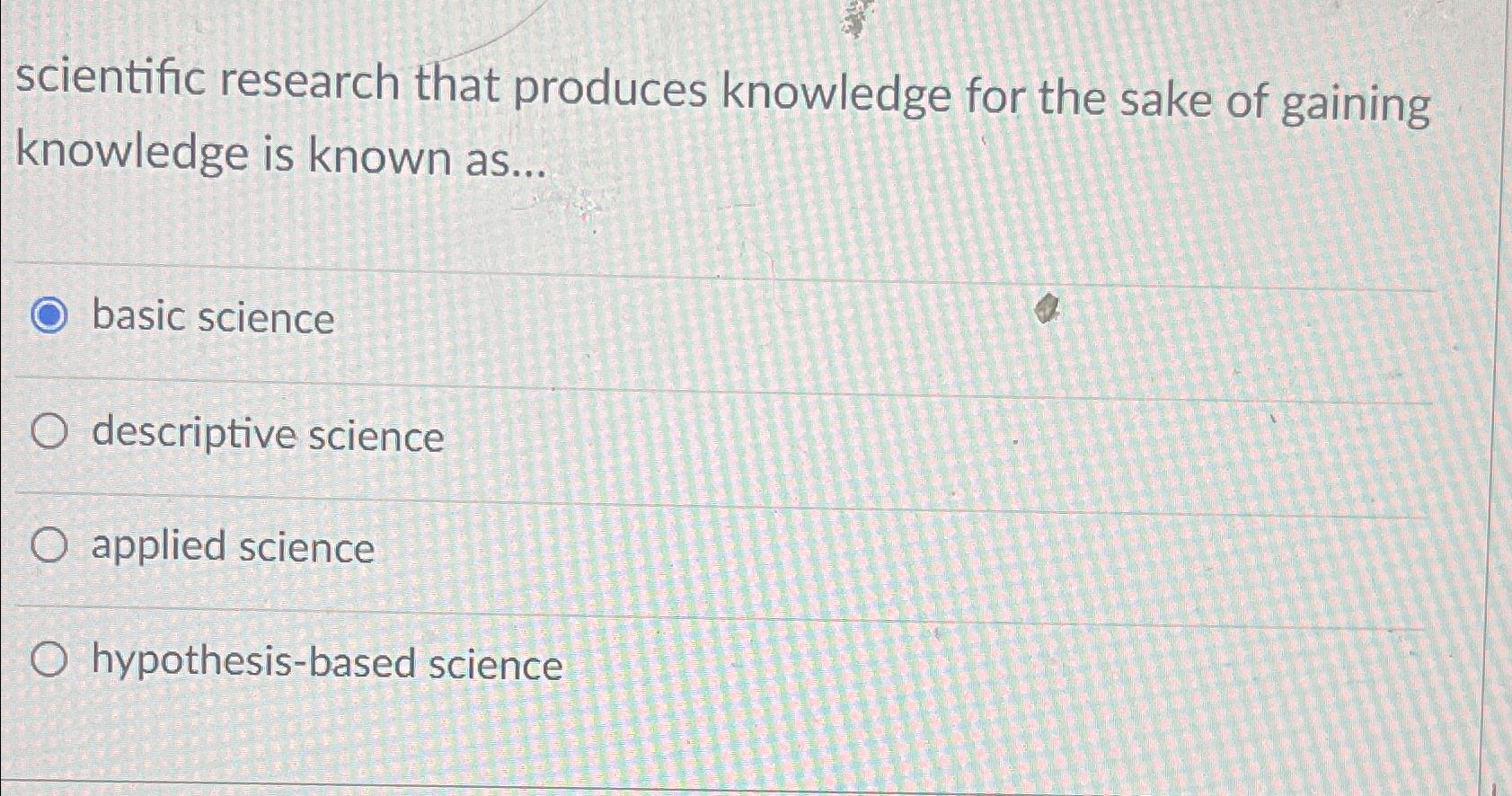 Solved scientific research that produces knowledge for the | Chegg.com