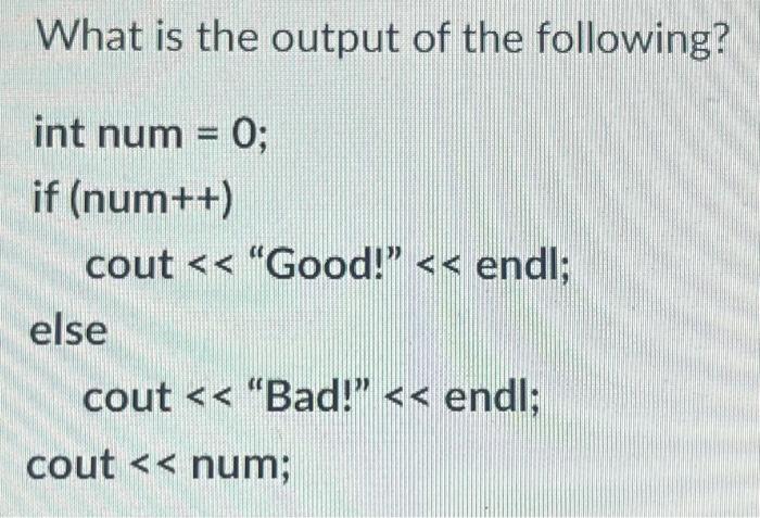Solved What is the output of the following? int num= 0; if | Chegg.com