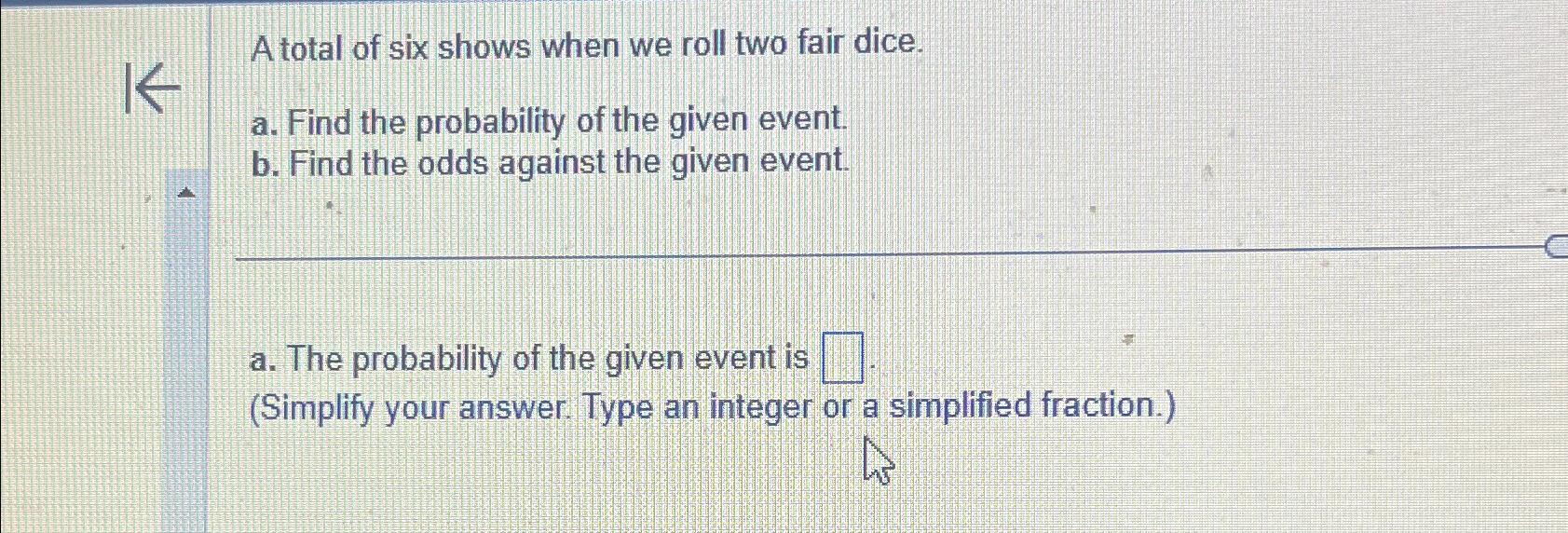 Solved A total of six shows when we roll two fair dice.a. | Chegg.com