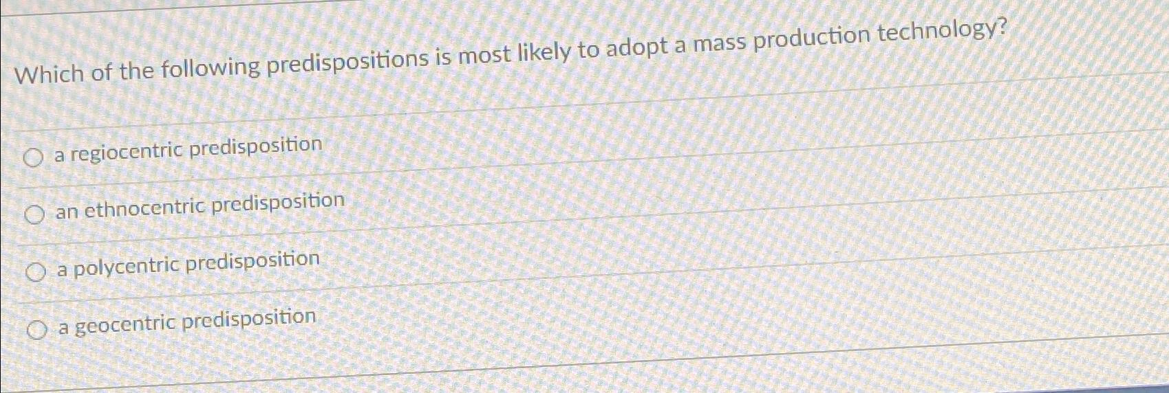 Solved Which of the following predispositions is most likely | Chegg.com
