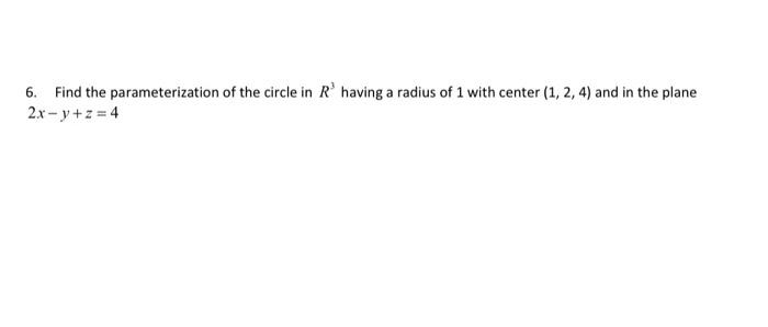 Solved 6. Find the parameterization of the circle in R3 | Chegg.com
