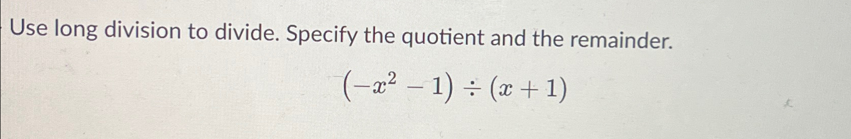 Solved Use long division to divide. Specify the quotient and | Chegg.com