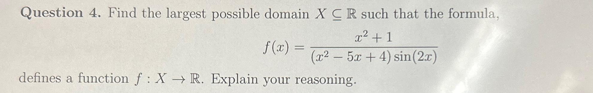 Solved Question 4. ﻿Find the largest possible domain xsubeR | Chegg.com