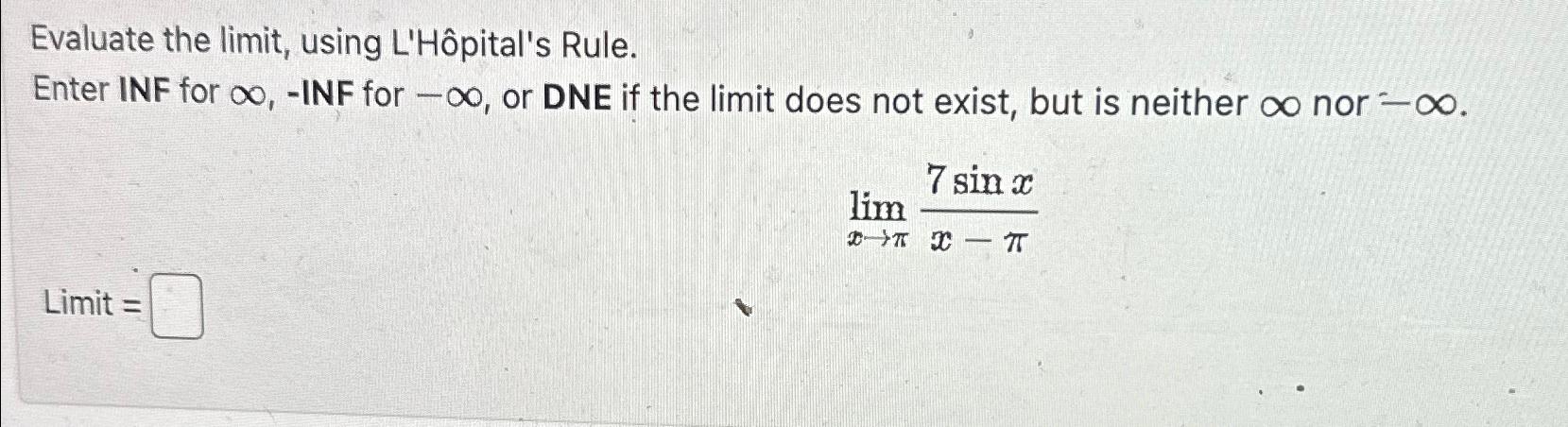 Solved Evaluate the limit, ﻿using L'Hôpital's Rule.Enter INF | Chegg.com