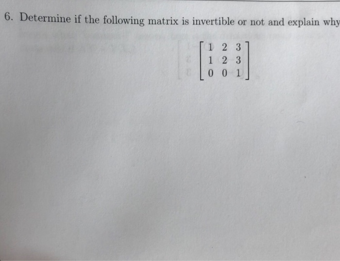 Solved 6. Determine if the following matrix is invertible or | Chegg.com