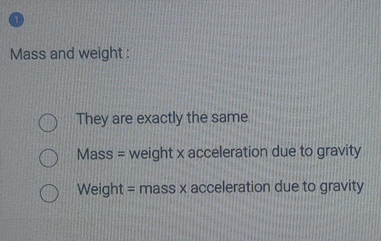 Solved Mass and weight : They are exactly the same O Mass = | Chegg.com
