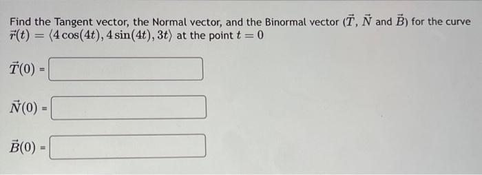 Solved Find the Tangent vector, the Normal vector, and the | Chegg.com