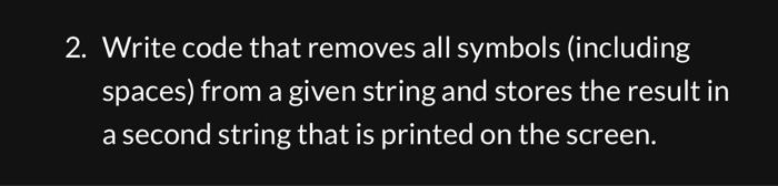 Solved 2. Write code that removes all symbols (including | Chegg.com