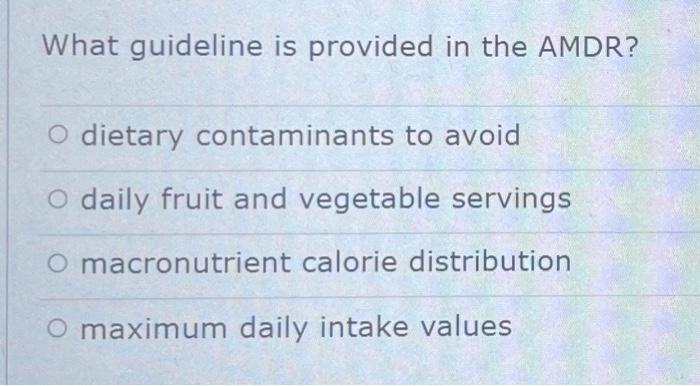 Solved What guideline is provided in the AMDR? dietary | Chegg.com