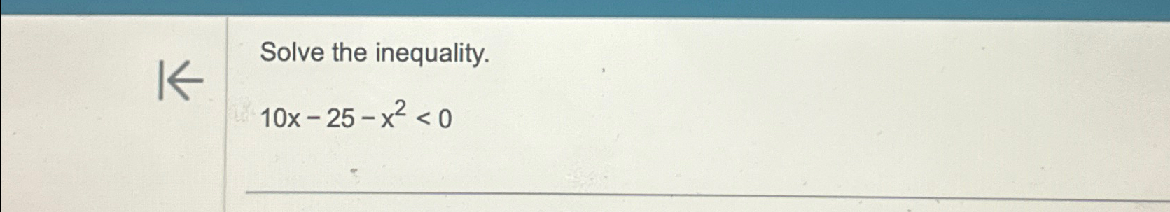 Solved Solve the inequality.10x-25-x2
