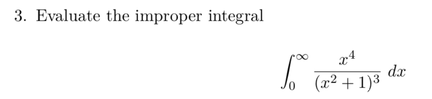 Solved Evaluate the improper integral∫0∞x4(x2+1)3dx | Chegg.com