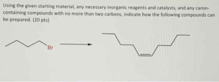 Solved Using the given starting material, any necessary | Chegg.com