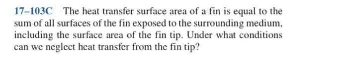 Solved 17-103C The heat transfer surface area of a fin is | Chegg.com