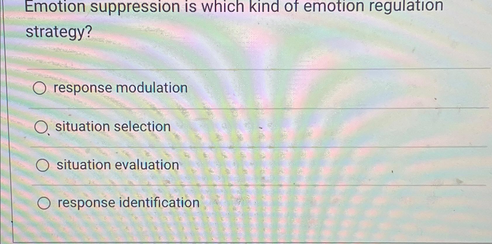 Solved Emotion suppression is which kind of emotion | Chegg.com